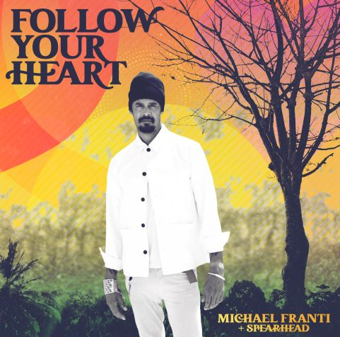 MICHAEL FRANTI & SPEARHEAD READY FANS FOR NEW ALBUM FOLLOW YOUR HEART ...